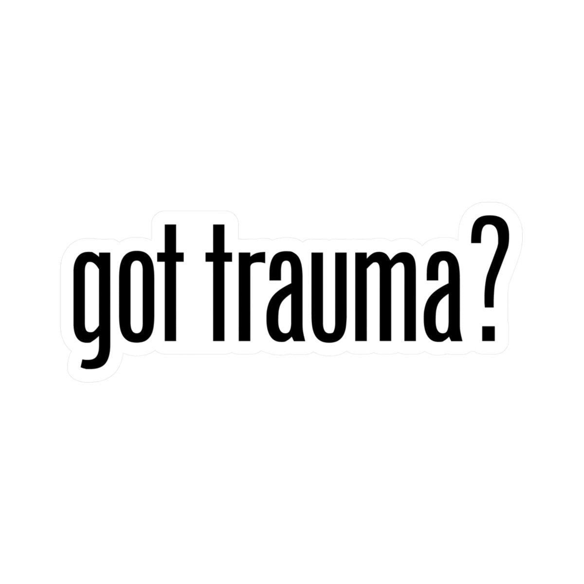 Got Trauma Funny Mental Health Sticker | Self-Care Shirts