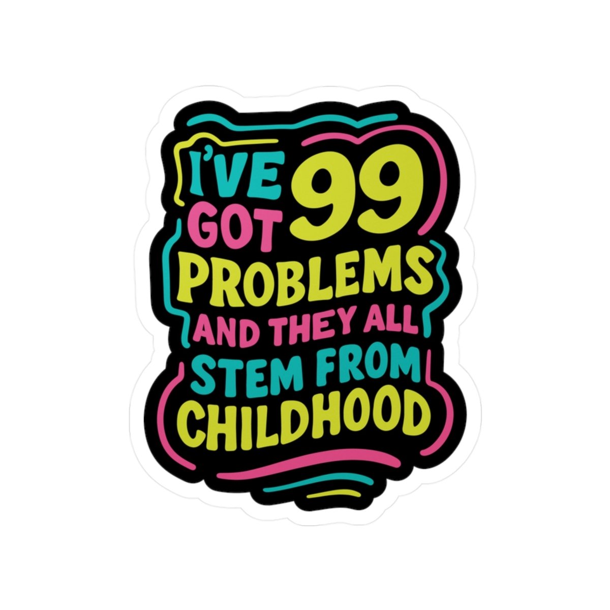 Mental Health Sticker – 99 Problems From Childhood | Self-Care Shirts